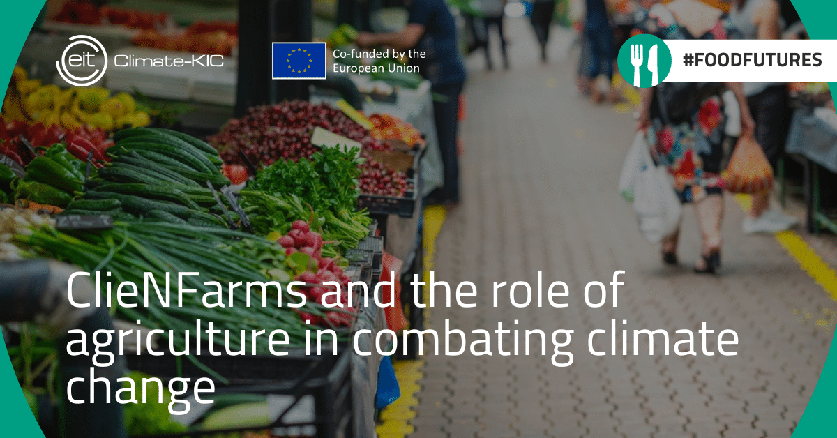 ClieNFarms and the role of agriculture in combating climate change ...